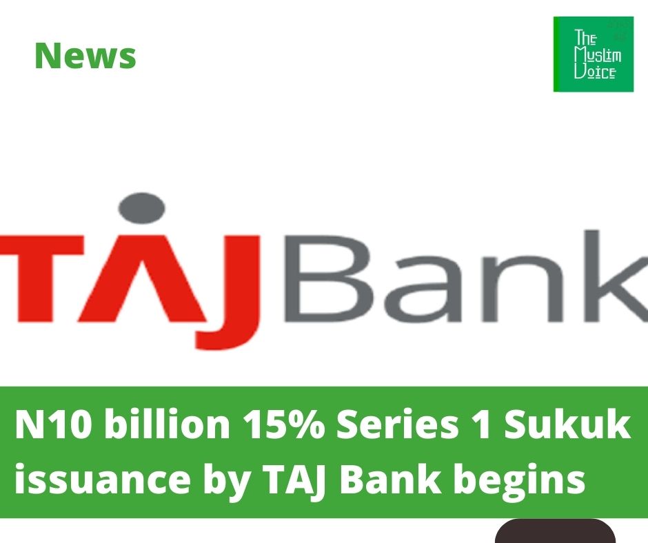 N10bn 15% Series 1 Sukuk issuance by TAJ Bank begins | The Muslim Voice ...