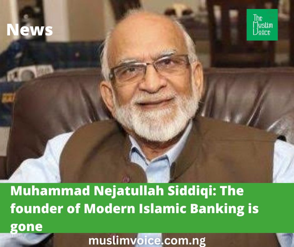 Muhammad Nejatullah Siddiqi: The founder of Modern Islamic Banking is ...