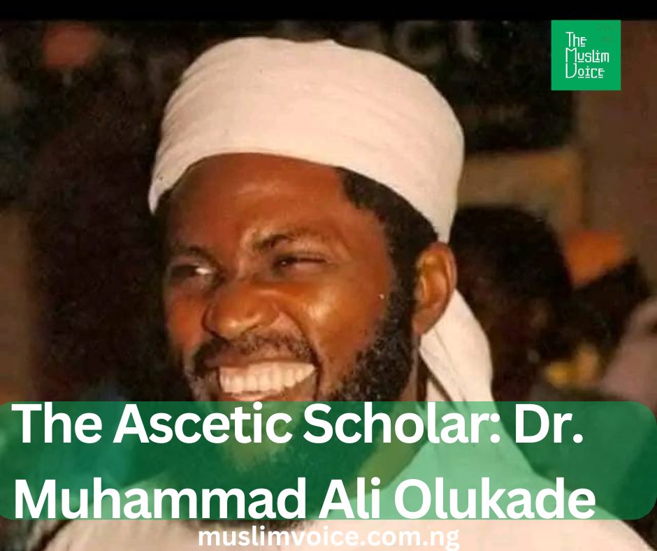 The Ascetic Scholar: Dr. Muhammad Ali Olukade | The Muslim Voice, Nigeria